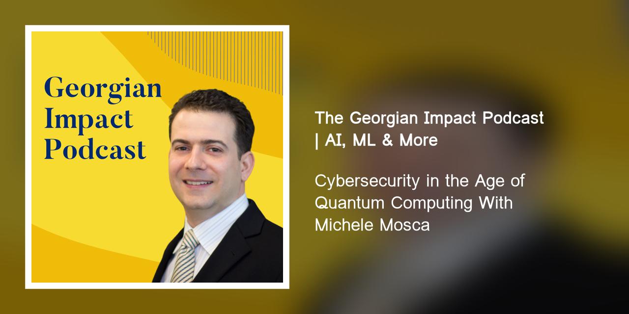 Cybersecurity in the Age of Quantum Computing With Michele Mosca