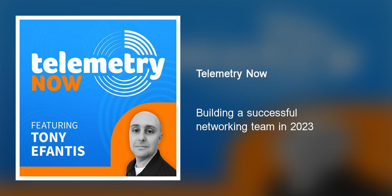 Building a successful networking team in 2023 | Telemetry Now Podcast ...