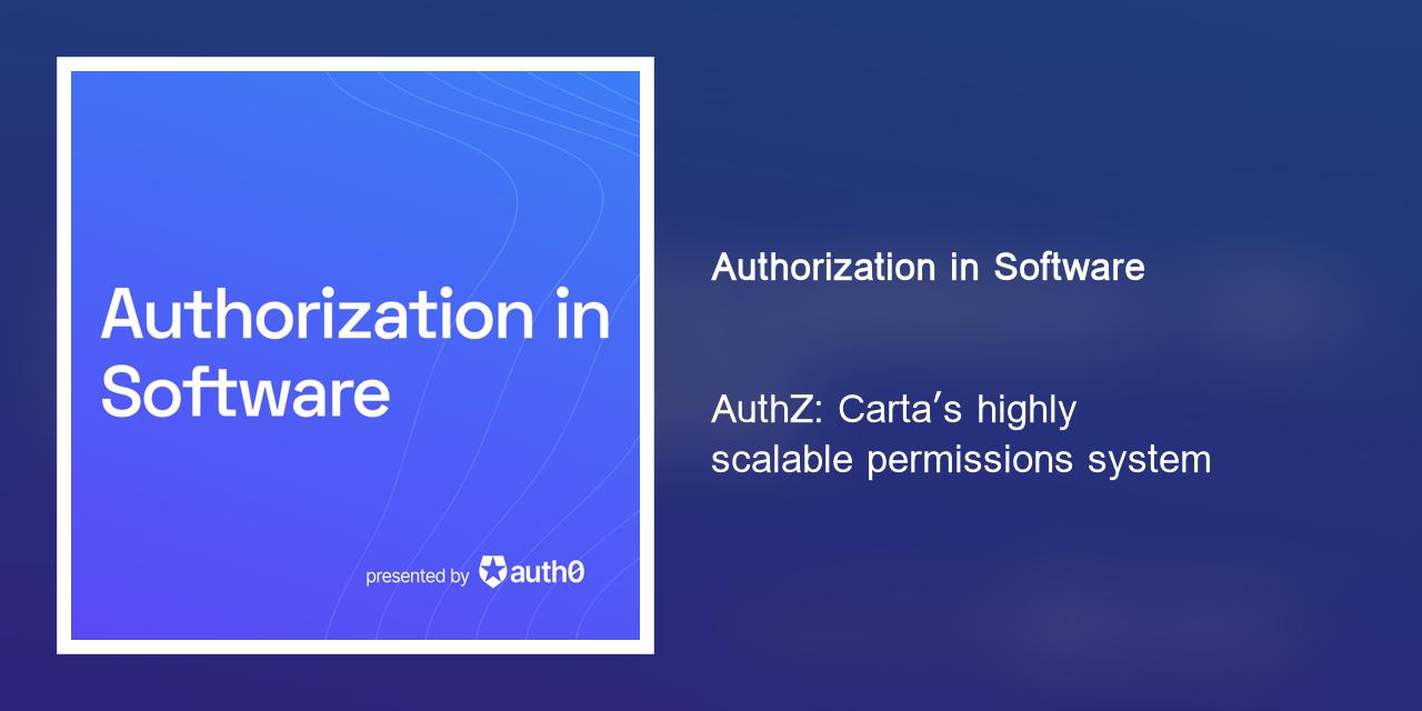 AuthZ: Carta’s highly scalable permissions system | Auth0