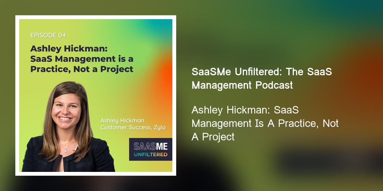 Ashley Hickman: SaaS Management Is A Practice, Not A Project
