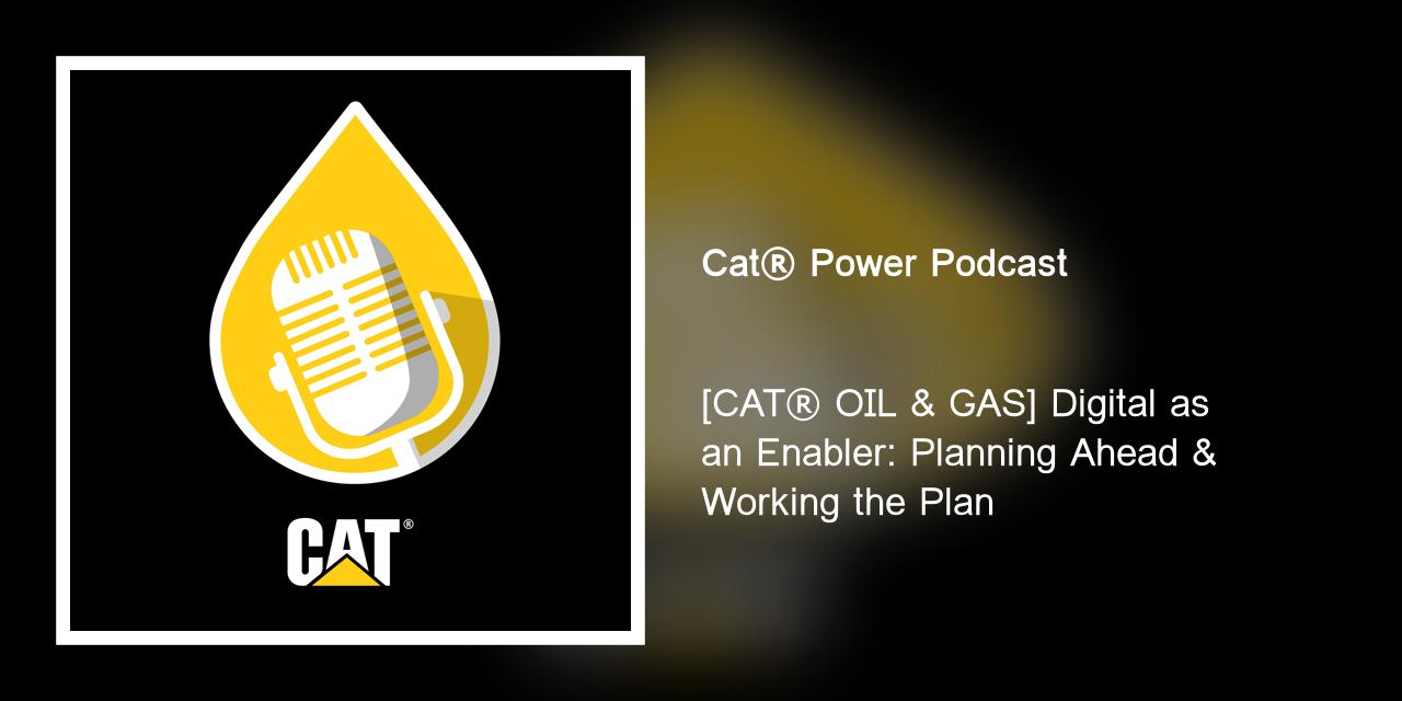 [CAT® OIL & GAS] Digital as an Enabler: Planning Ahead & Working the ...