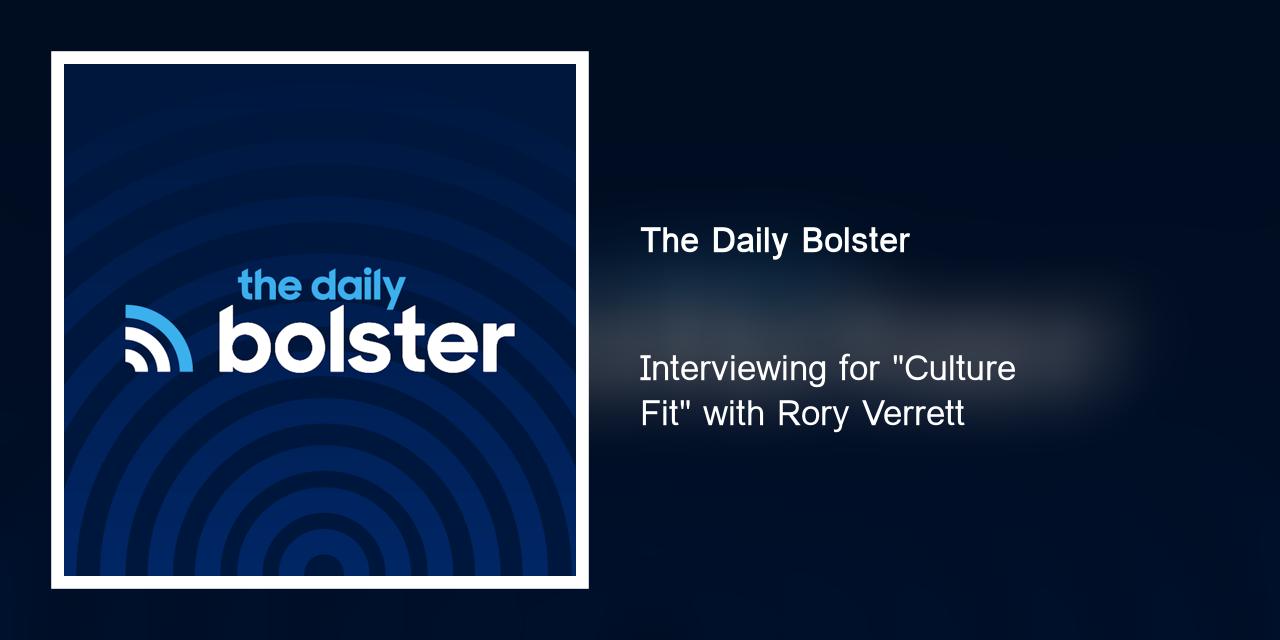 Interviewing for "Culture Fit" with Rory Verrett | The Daily Bolster
