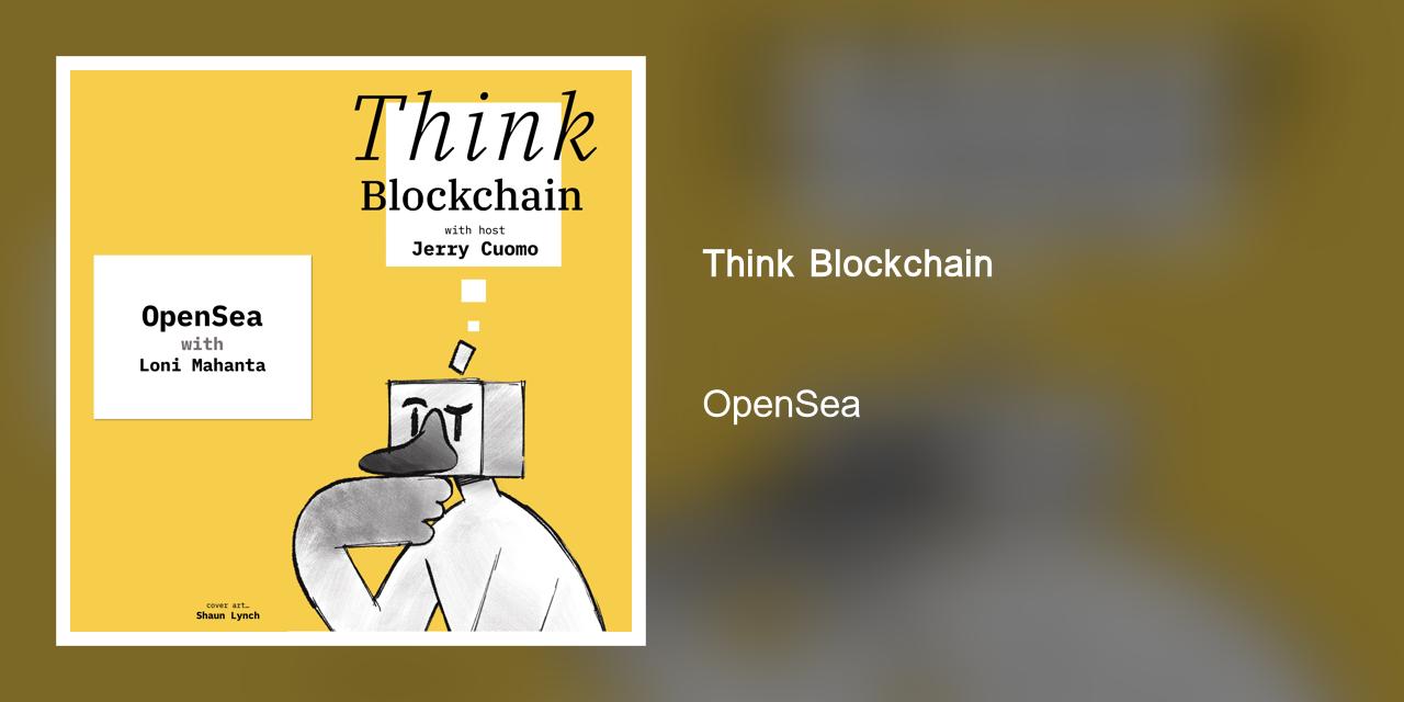 Think Blockchain Podcast - OpenSea and NFTs