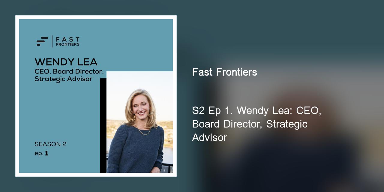 S2 Ep 1. Wendy Lea: CEO, Board Director, Strategic Advisor | Refinery VC