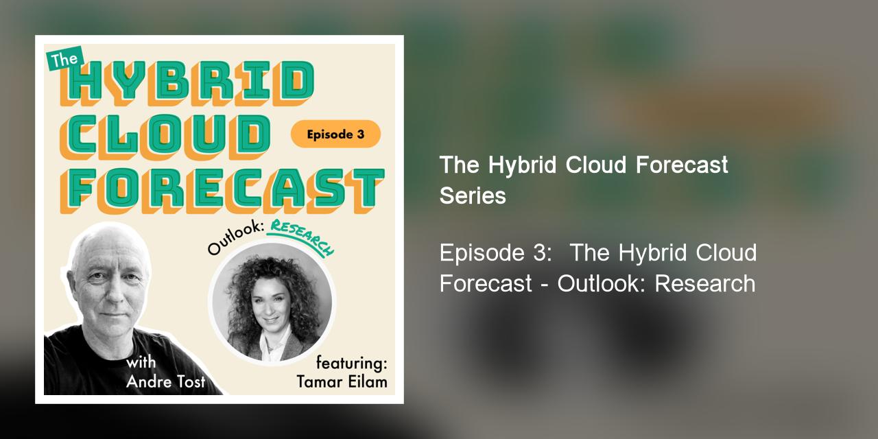 Episode 3: The Hybrid Cloud Forecast - Outlook: Research | IBM