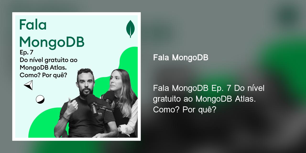 Fala MongoDB Ep. 7 Do nível gratuito ao MongoDB Atlas. Como? Por quê?