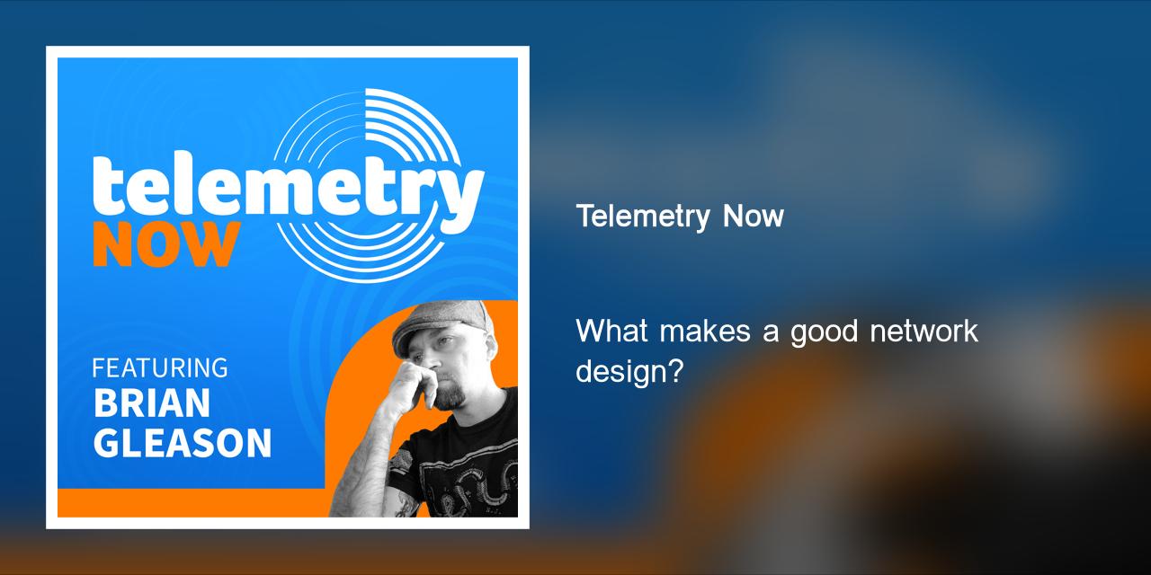 What makes a good network design? | Telemetry Now Podcast | Kentik
